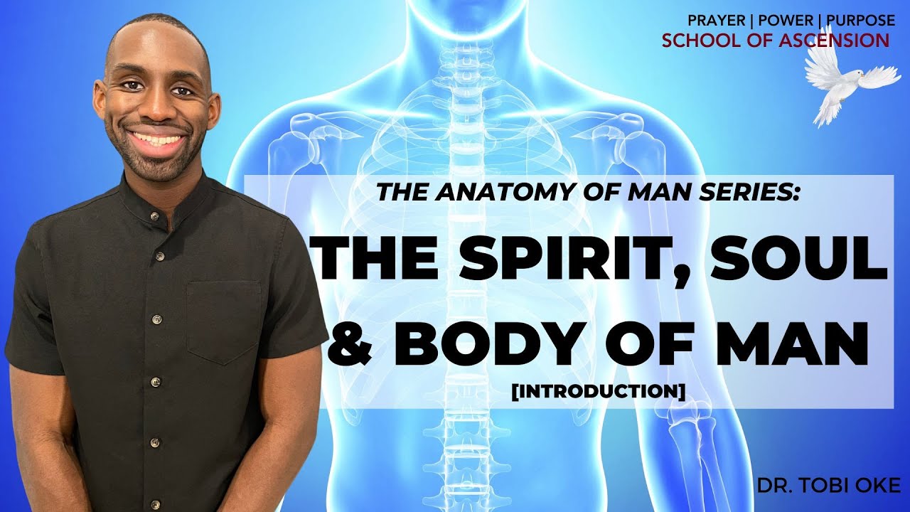 Spirit, Soul & Body [Introduction] || The Anatomy of Man Series || Dr ...