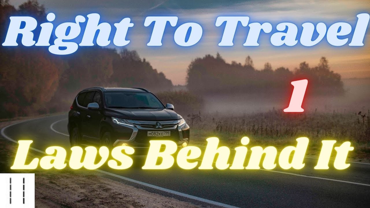 Basics 101: Right To Travel. Do You Know The Laws Behind It? -Part 1 ...