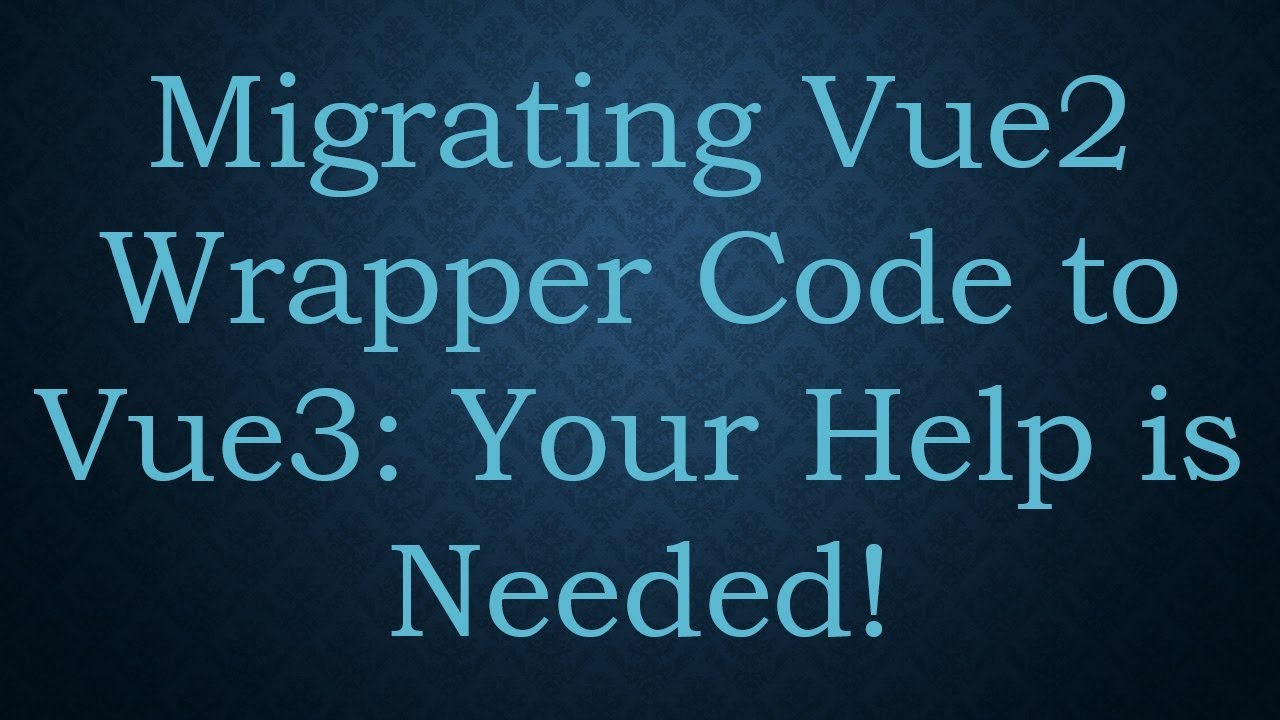 Migrating Vue2 Wrapper Code to Vue3: Your Help is Needed! - YouTube Migrating Vue2 Wrapper Code to Vue3: Your Help is Needed! - YouTube