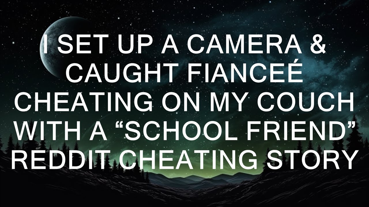 I Set Up A Camera and Discovered My Fiancée Cheating on Our Couch with ...