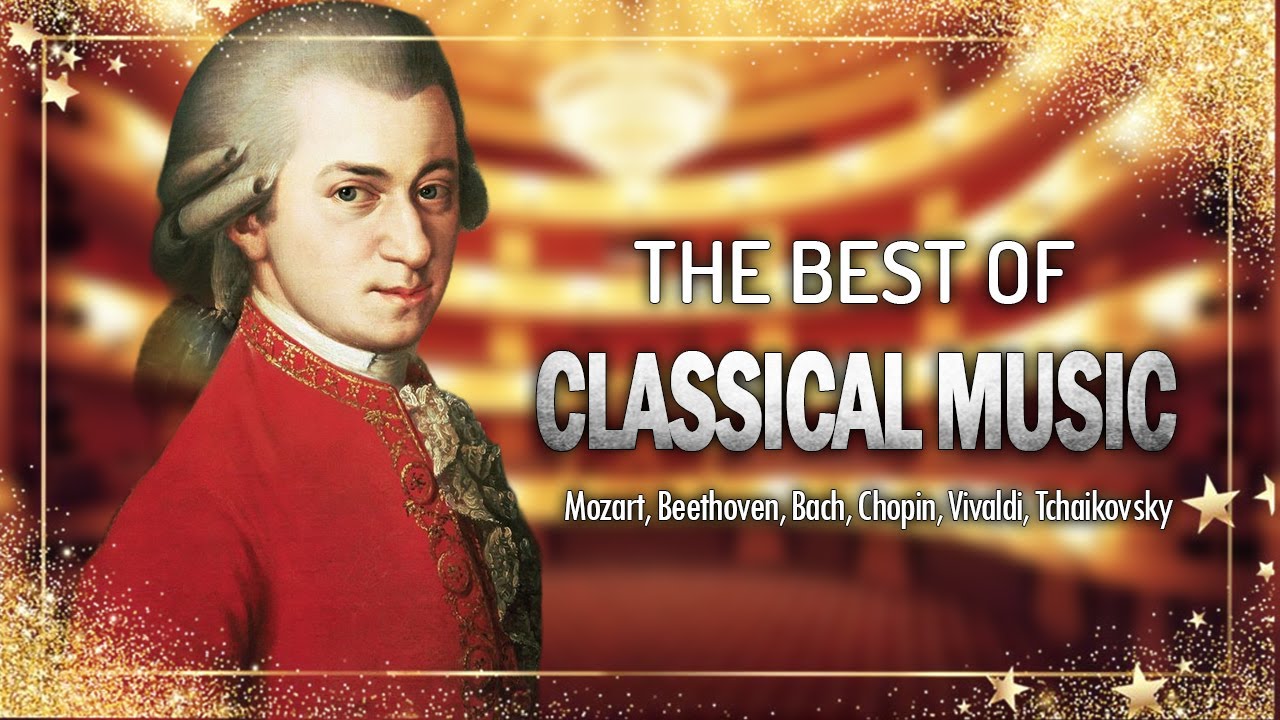 The Best of Classical Music - Mozart, Beethoven, Bach, Chopin, Vivaldi ...