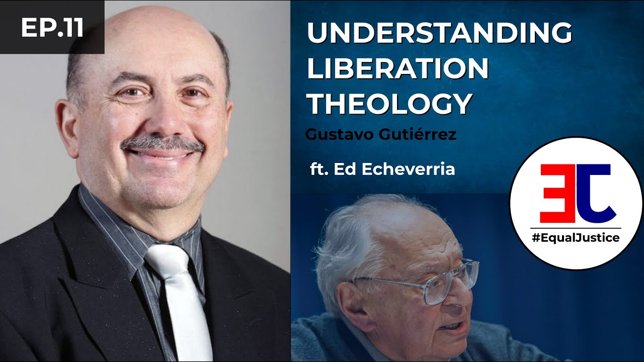 Understanding Liberation Theology, Gustavo Gutiérrez ft. Ed Echeverria ...