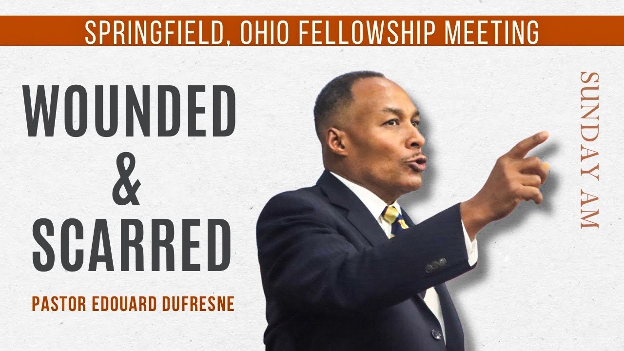 Wounded & Scarred - Pastor Edouard Dufresne | Springfield Ohio ...