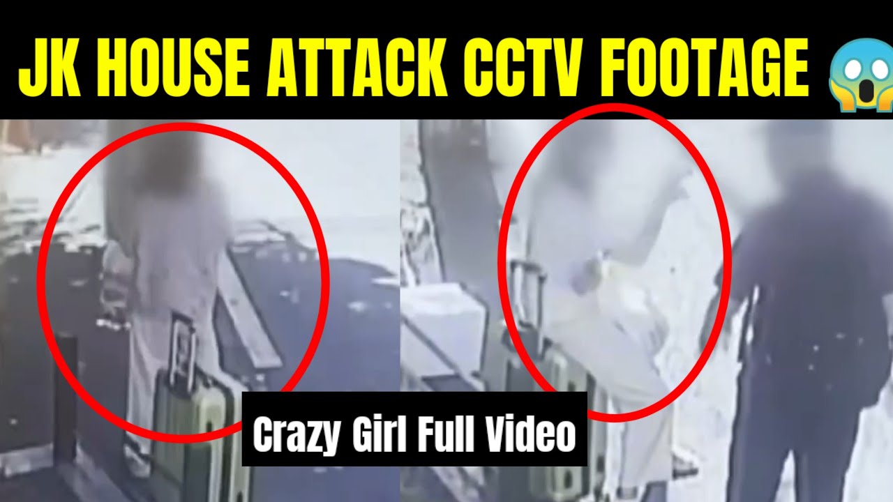 JK House Attack New CCTV Footage 😭 | Crazy Girl Shocking Video - YouTube