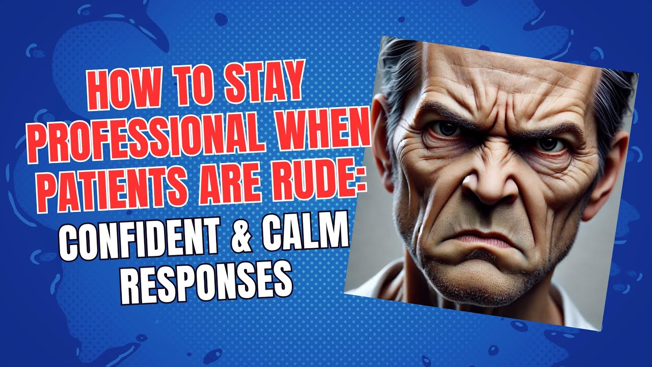 How to Stay Professional When Patients Are Rude: Confident & Calm ...