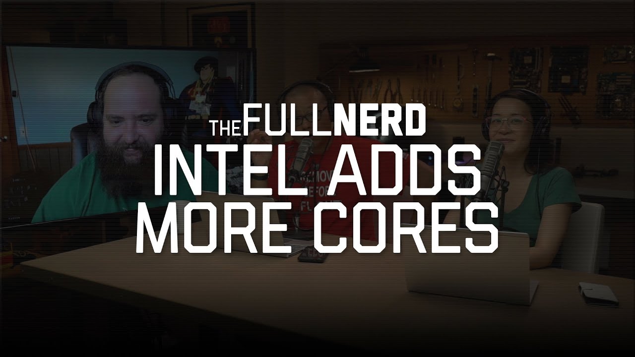 Intel adds more cores | The Full Nerd Ep. 30 (2 of 2) - YouTube