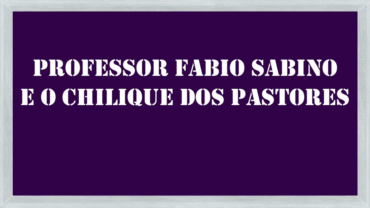 PROFESSOR FABIO SABINO E O CHILIQUE DOS PASTORES - YouTube