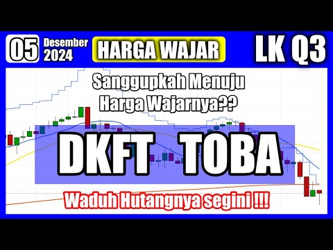 05/12/24 Harga Wajar Saham DKFT TOBA LK Q3 2024 - YouTube
