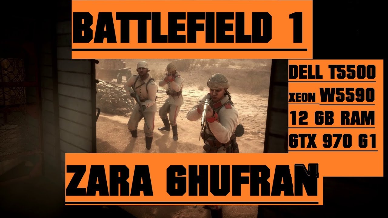 BATTLEFIELD 1 2016 ZARA GHUFRAN INTRO On ULTRA Xeon w5590 And GTX 970 ...