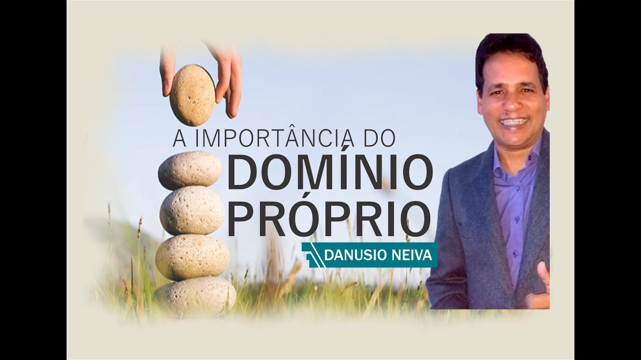 A IMPORTÂNCIA DO DOMINIO PROPRIO I Danusio Neiva - YouTube