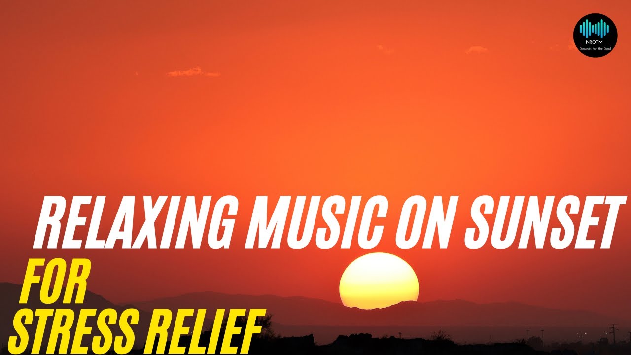 RELAXING MUSIC on the Valley with Sunset for RELEASE your STRESS |365 ...