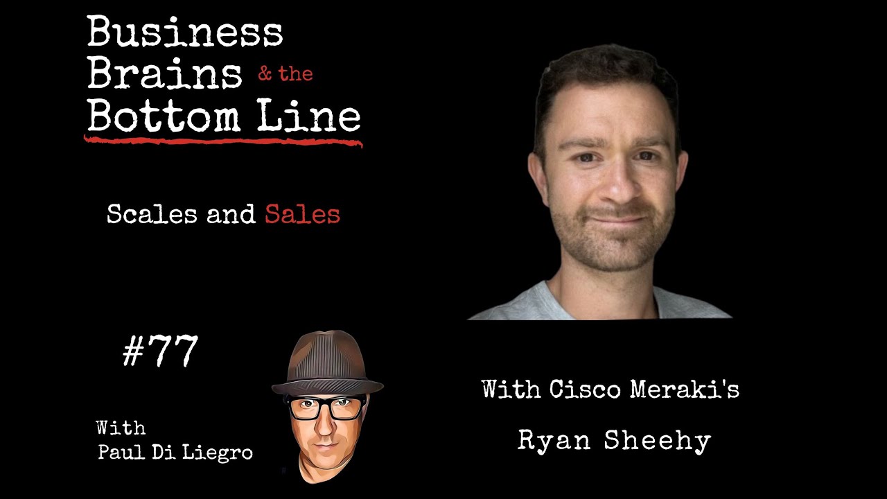 Ep. 77: Sales and Scales featuring Ryan Sheehy with Cisco Meraki - YouTube