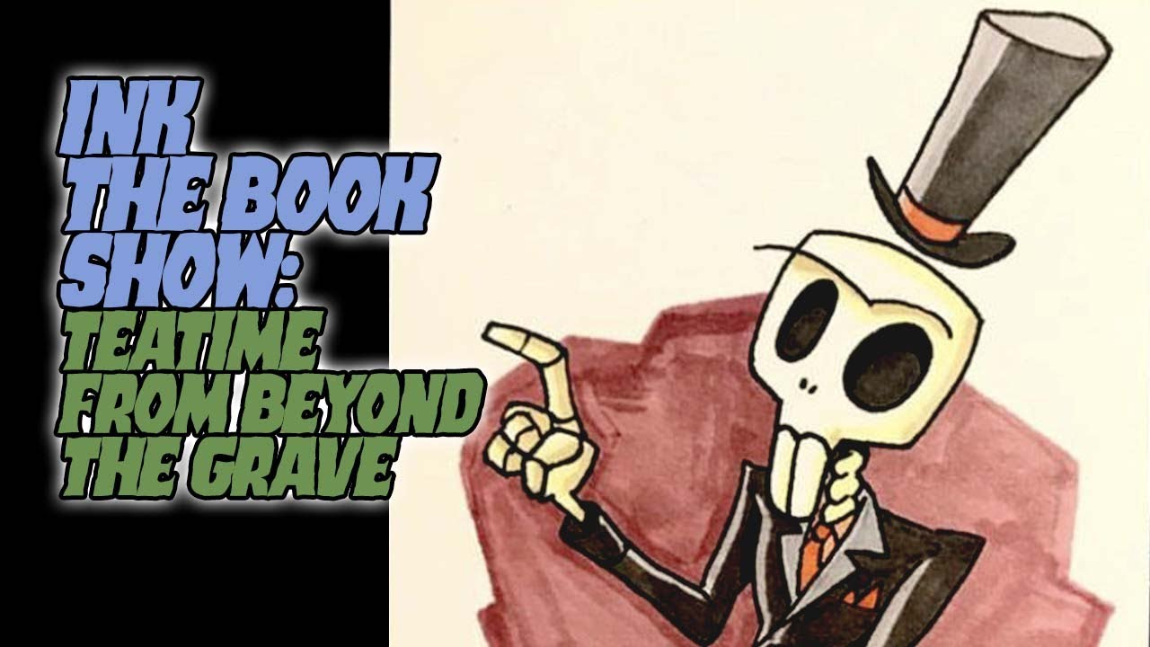 Ink The Book Show: Teatime From Beyond The Grave - YouTube