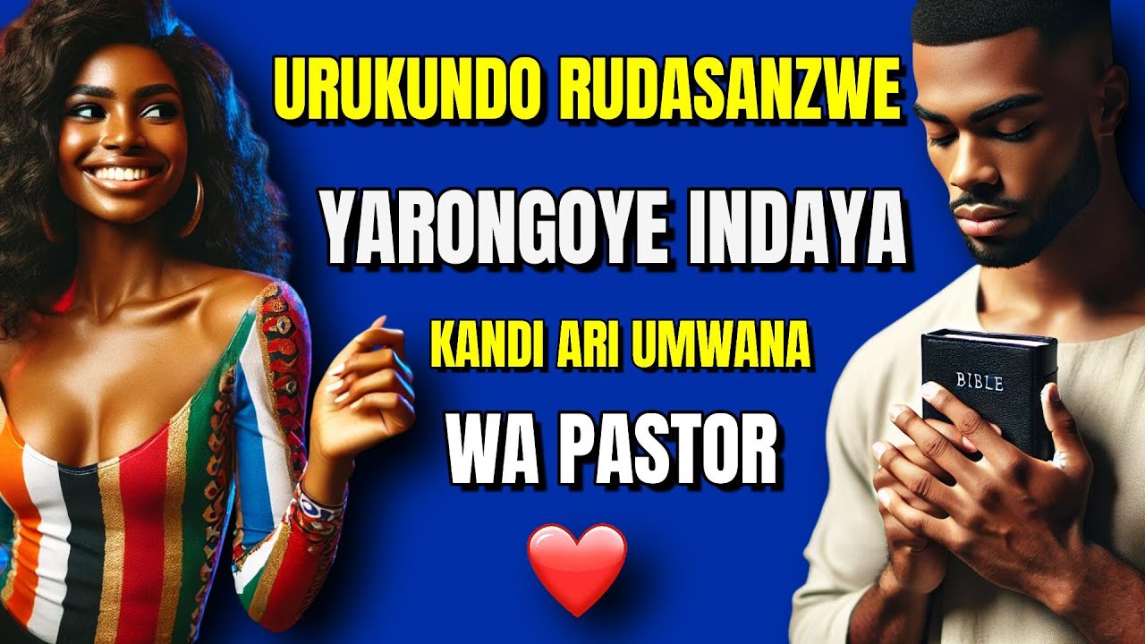 URUKUNDO RUDASANZWE UKO UMWANA WA PASTOR YARONGOYE UMUKWOBWA WIGURISHA ...