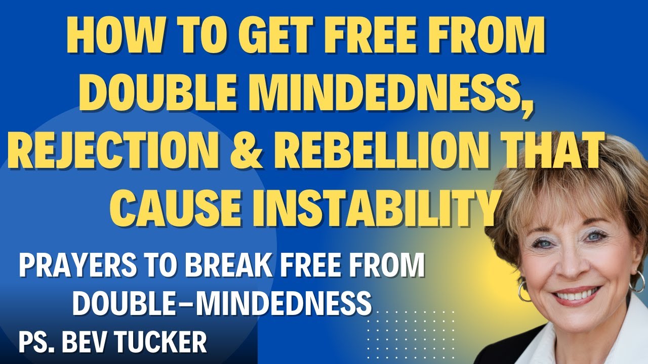 How to Break Double-Mindedness, Rejection, Rebellion & Bitterness PART ...