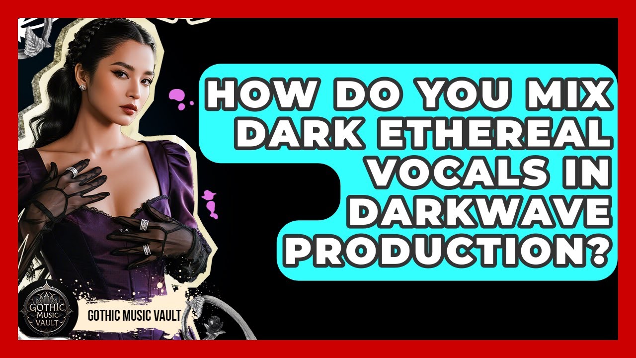 How Do You Mix Dark Ethereal Vocals In Darkwave Production? - Goth ...