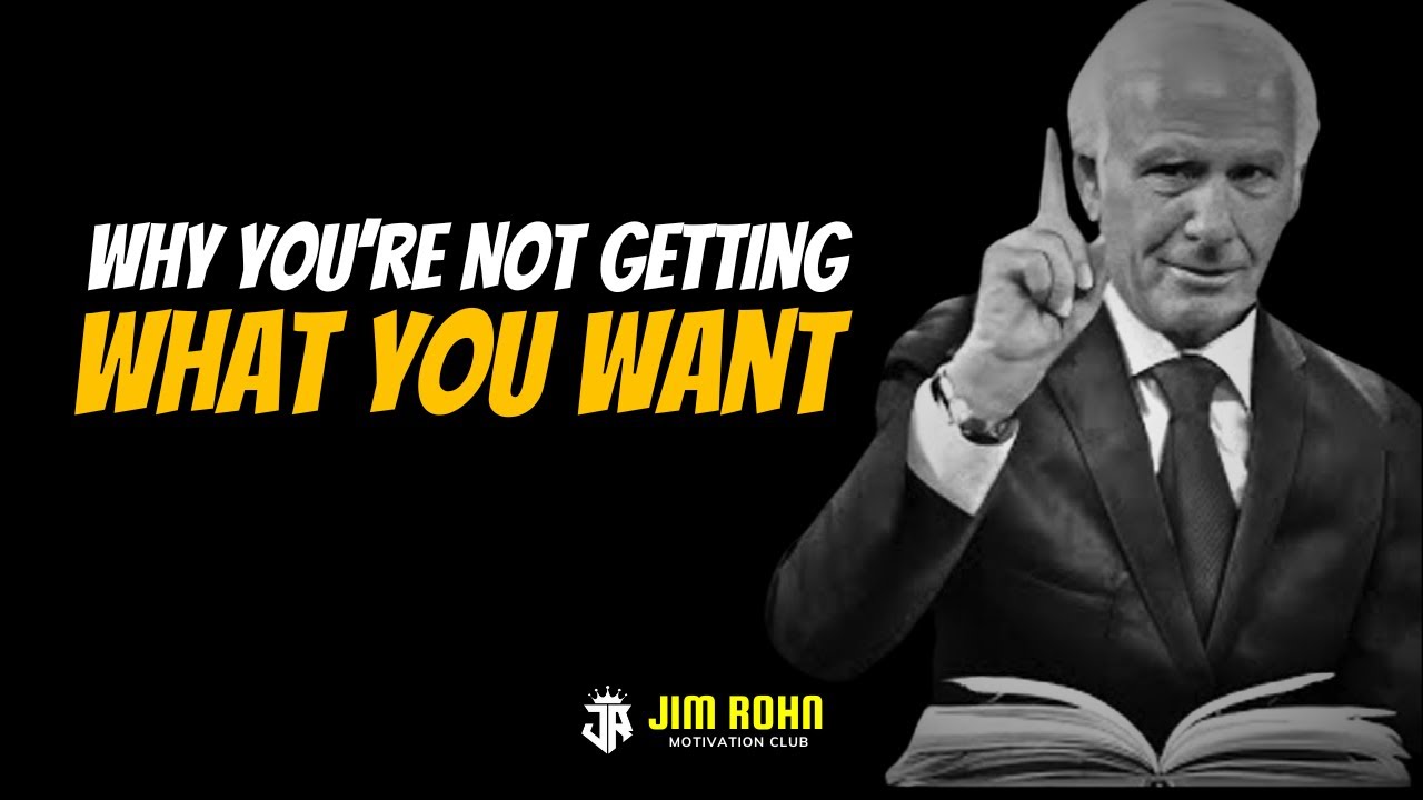 Why You’re Not Getting What You Want | Jim Rohn Motivation - YouTube