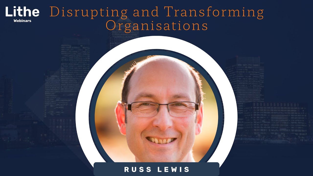 Lithe Talk: Disrupting and Transforming Organisations with Russ Lewis ...