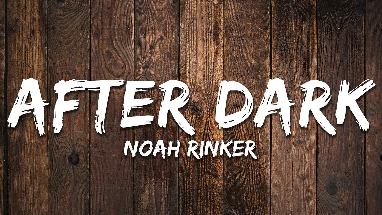 Noah Rinker - After Dark (Lyrics) - YouTube