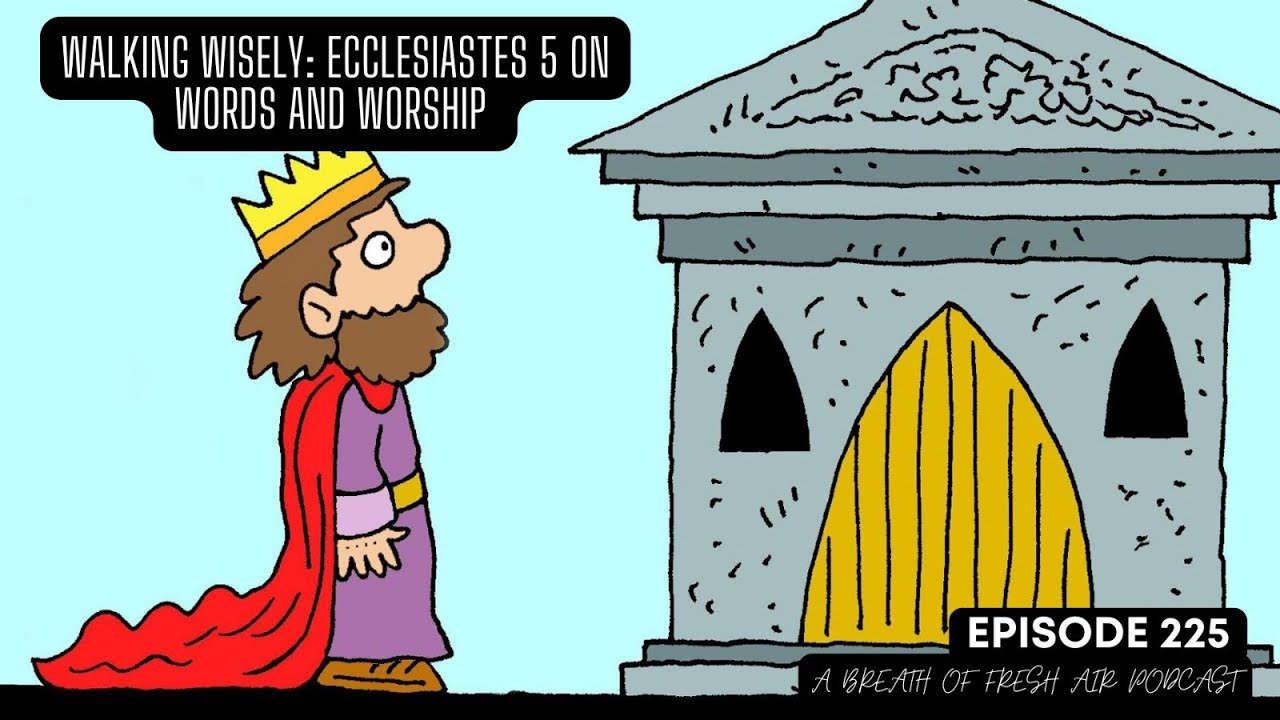 Episode 225. Walking Wisely: Ecclesiastes 5 On Words and Worship - YouTube