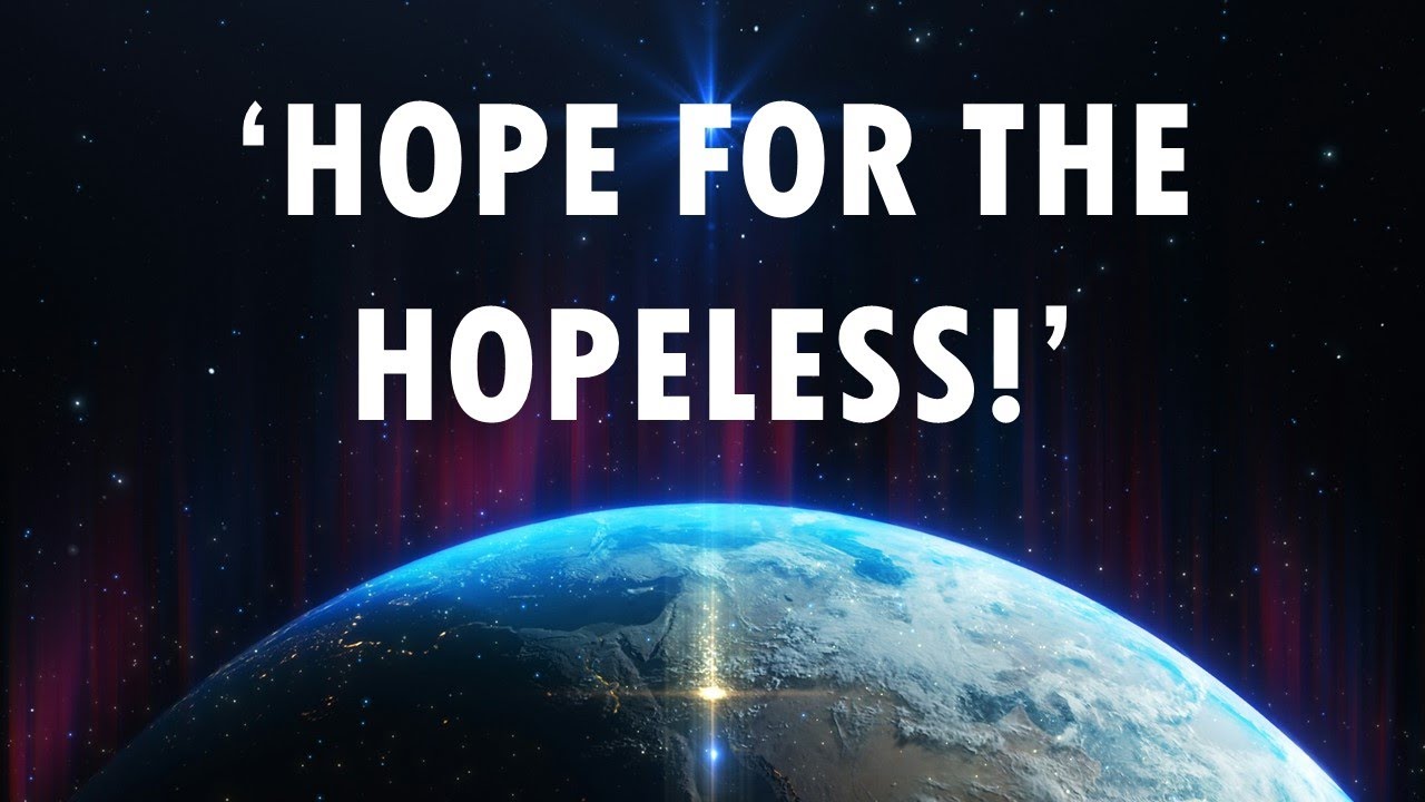'HOPE FOR THE HOPELESS!' - YouTube