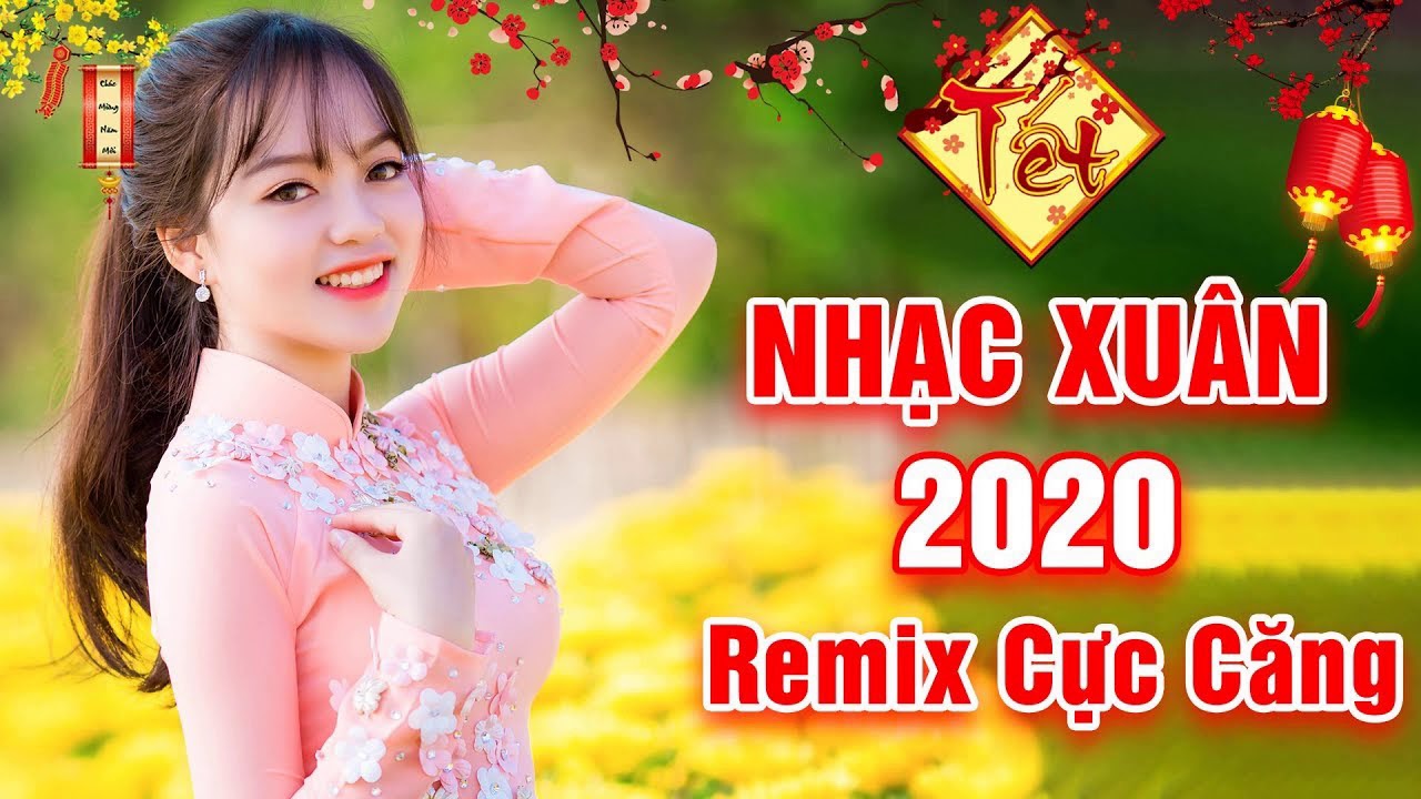Nhạc Xuân 2020 - Liên Khúc Xuân Remix 2020 Hay Nhất Chọn Lọc - nhạc tết ...