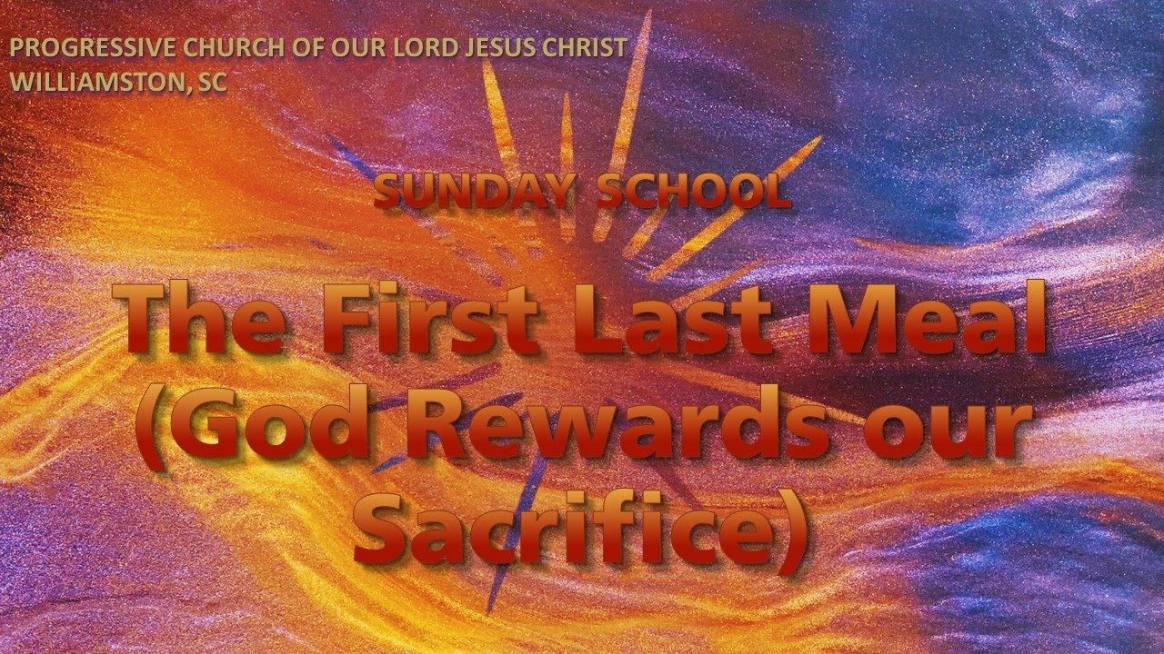 SUNDAY SCHOOL The First Last Meal (God Rewards our Sacrifice) - YouTube