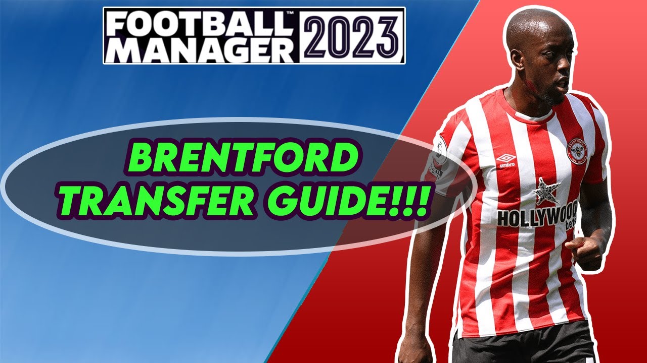 FM23 Brentford TRANSFER Guide | Sign Them!!! - YouTube