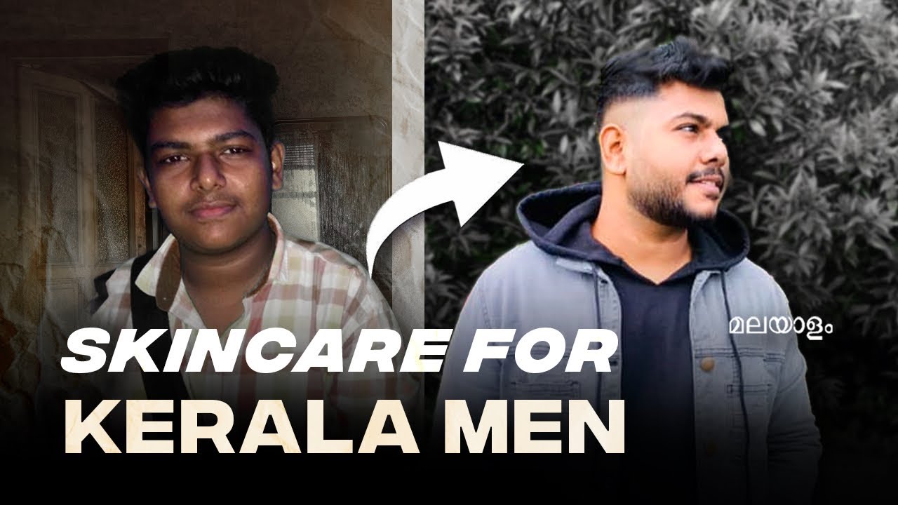 Kerala Men's Skincare: Your Complete Routine Guide | Men's Fashion ...