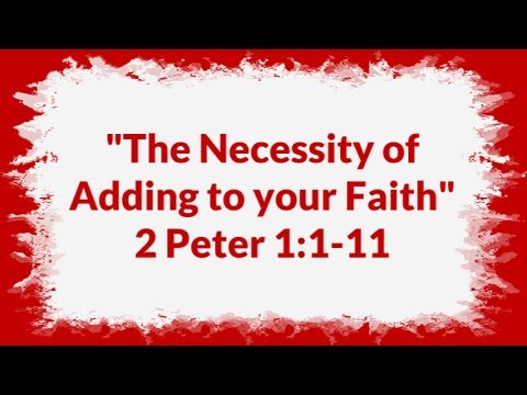 "The Necessity of Adding to your Faith" 2 Peter 1:1-11 - YouTube