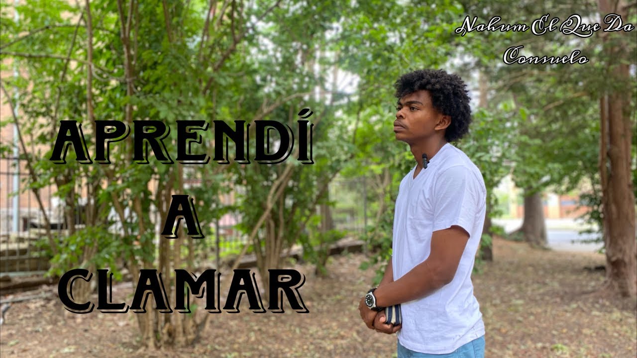 Aprendí A Clamar | Nahum El Que Da Consuelos - YouTube