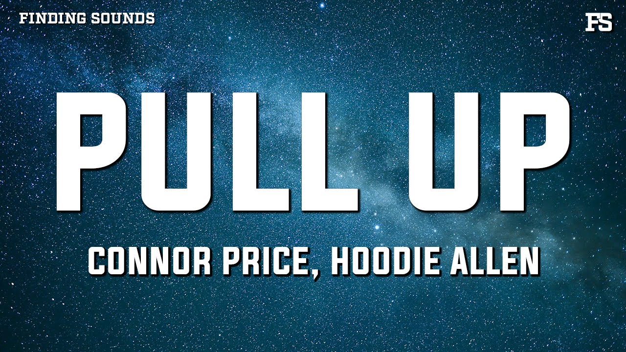 Connor Price & Hoodie Allen - PULL UP (Lyrics) - YouTube