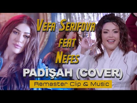 Vefa Şerifova & Nefes  Padişah  - Remaster Music & Clip Turkish Mashup 2022