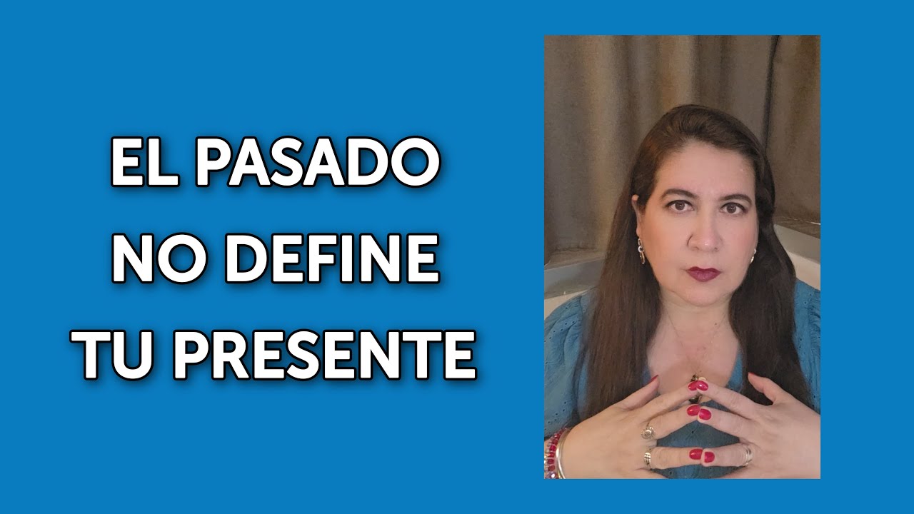 EL PASADO NO DEFINE TU PRESENTE - YouTube