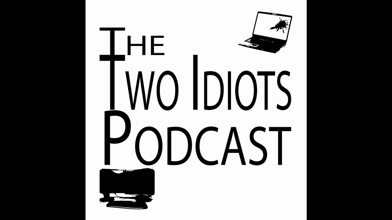 Two Idiots Podcast - Episode 4 - A Few Idiots Podcast - YouTube