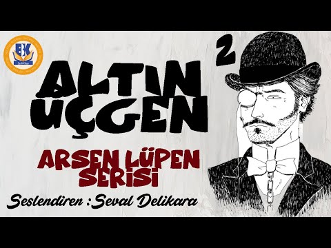 Arsen Lüpen: Altın Üçgen - Maurice Leblanc (Sesli Kitap 2.Parça) (Seval Delikara)