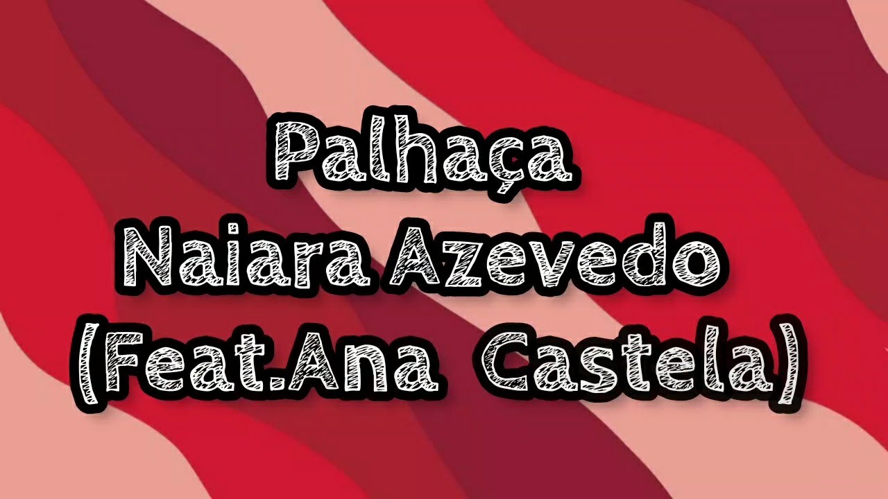 Palhaça-Naiara Azevedo-(feat.Ana Castela)-Letra - YouTube