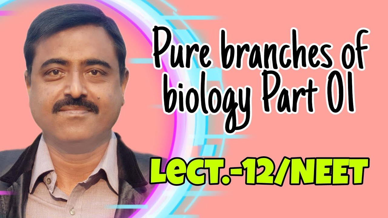 PURE BRANCHES OF BIOLOGY PART 01 ? LECT.-12 - YouTube