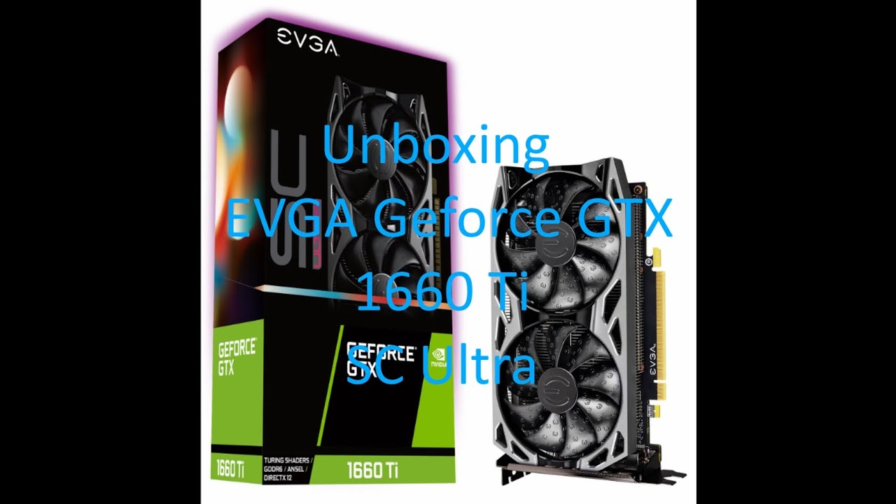 Unboxing EVGA GTX 1660 ti SC Ultra - YouTube