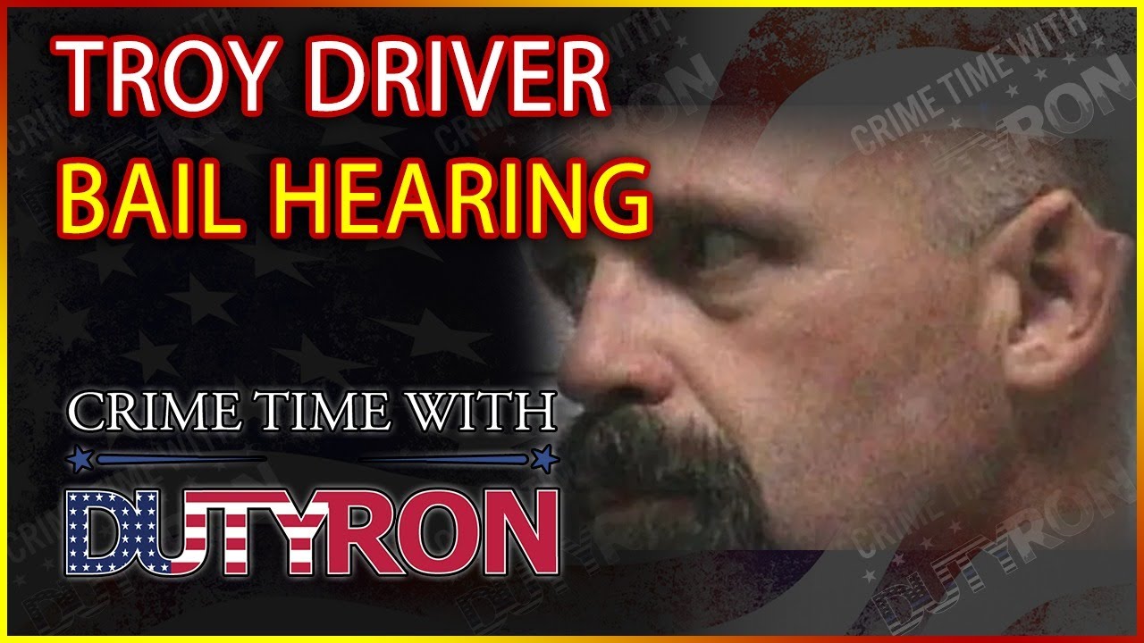 Watch Troy Driver Bail Hearing Live on Crime Time With DutyRon - YouTube
