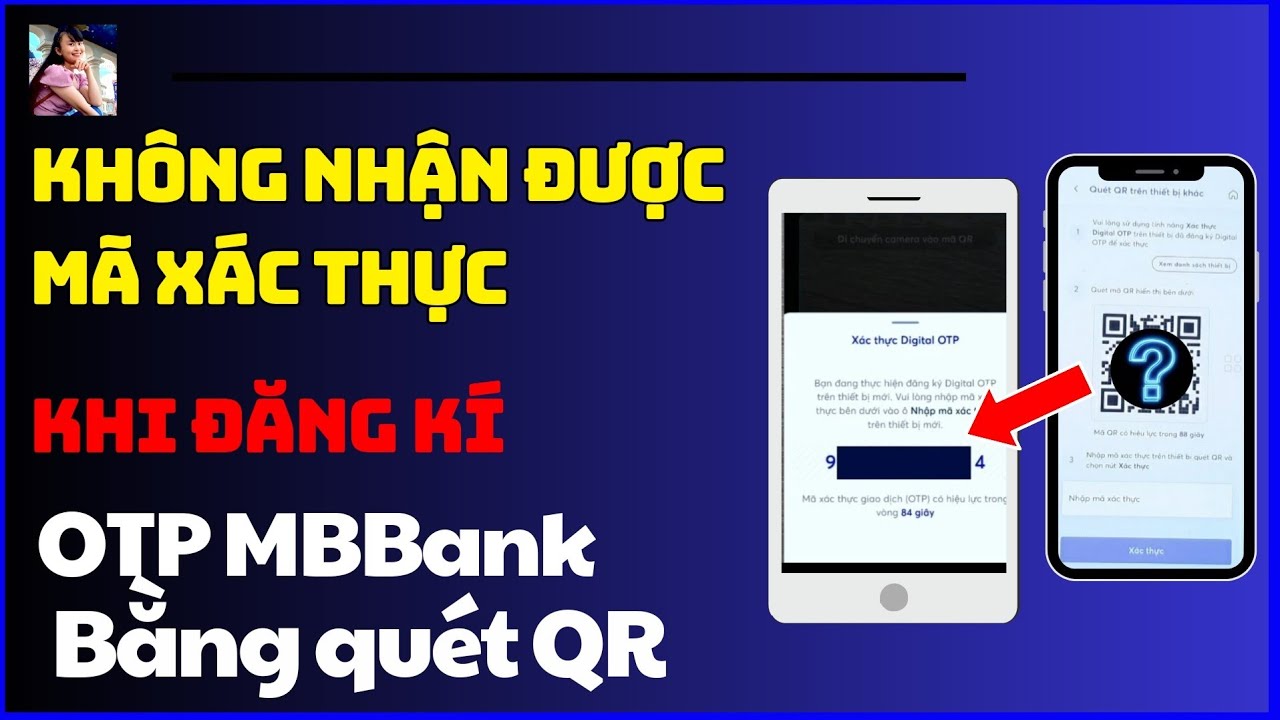 Vì Sao Không nhận được "MÃ XÁC THỰC" khi đăng kí OTP MBBank bằng quét ...