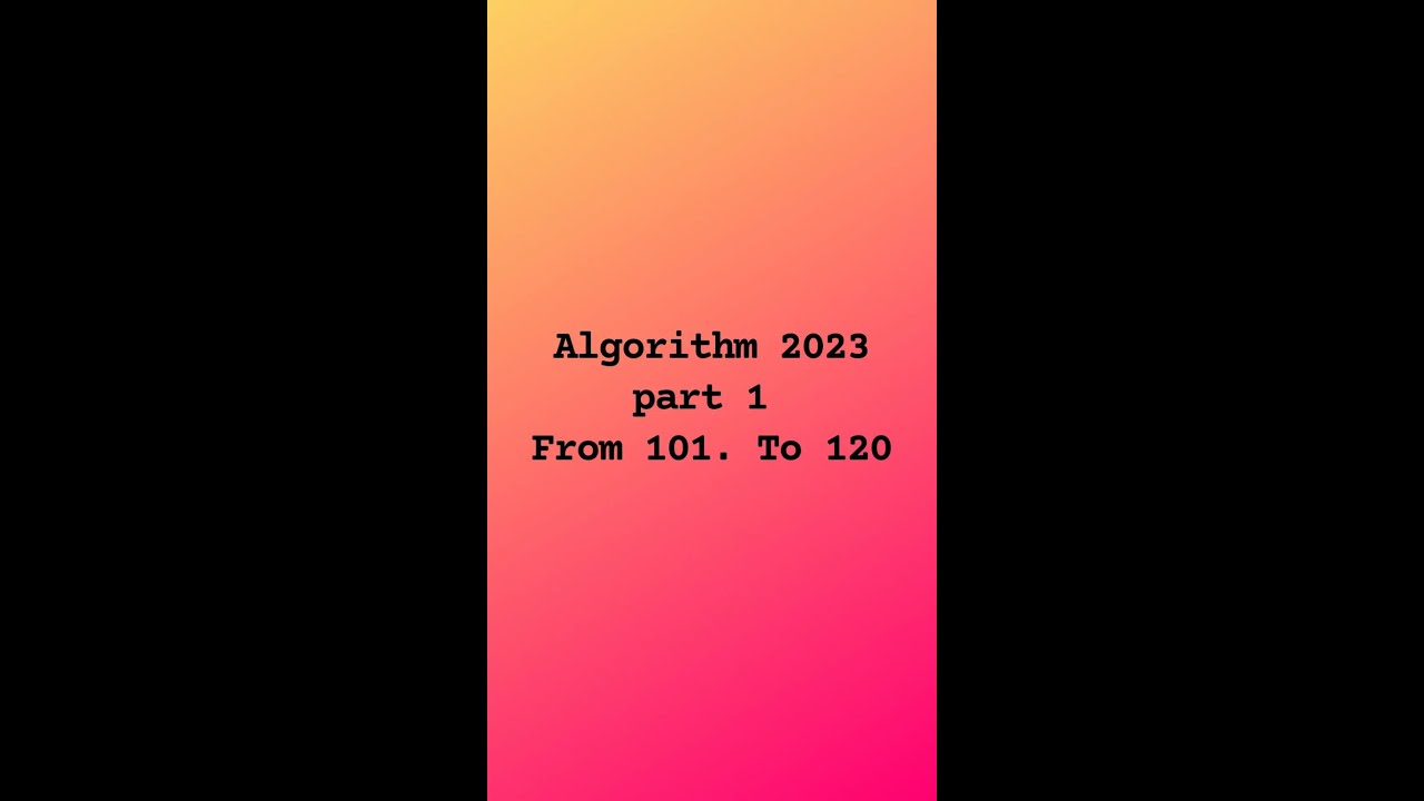 Algorithm 2023 101 to 120 part 1 - YouTube