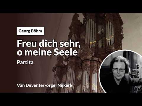 Böhm: Freu dich sehr, o meine Seele | Gerben Budding, Van Deventer-orgel Nijkerk