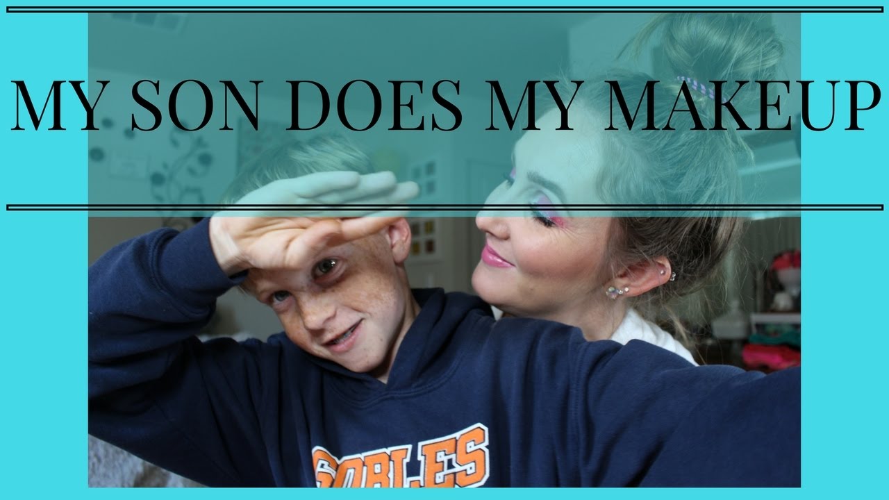 My Son Does My Makeup - YouTube