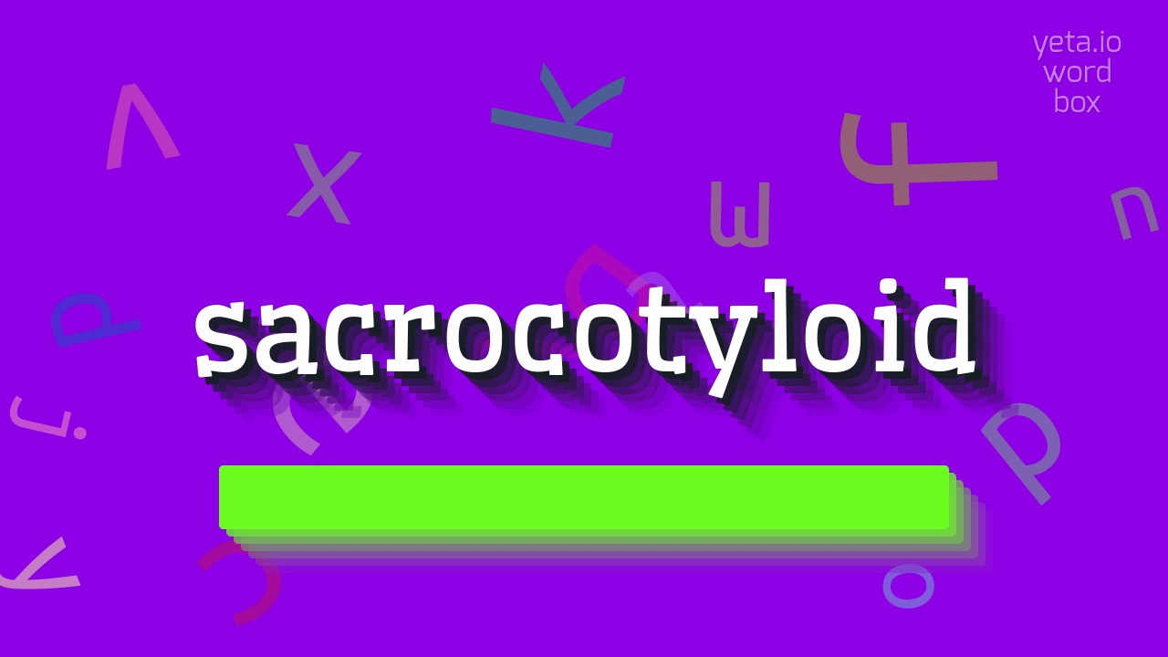 SACROCOTYLOID - HOW TO PRONOUNCE SACROCOTYLOID? - YouTube