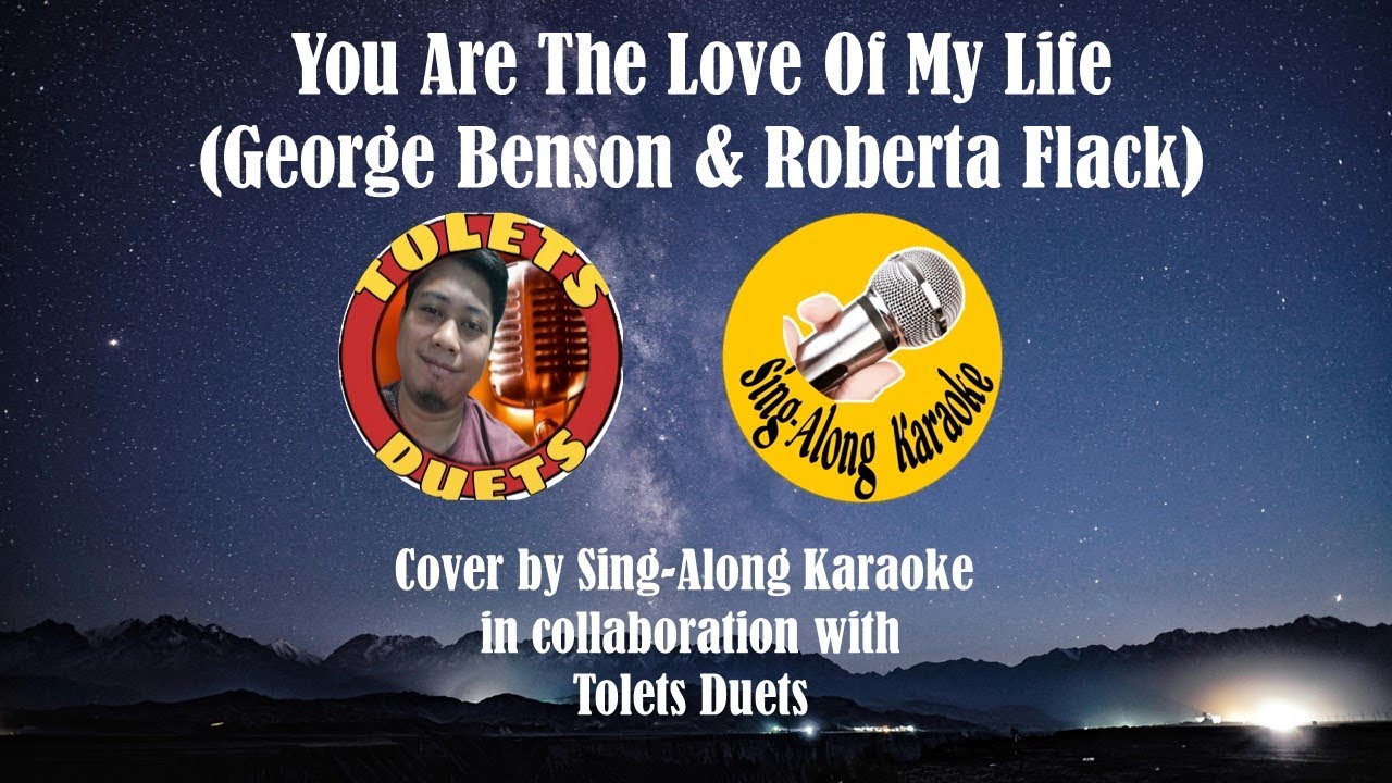 You Are The Love Of My Life (George Benson & Roberta Flack) Cover by Sing-Along Karaoke - YouTube