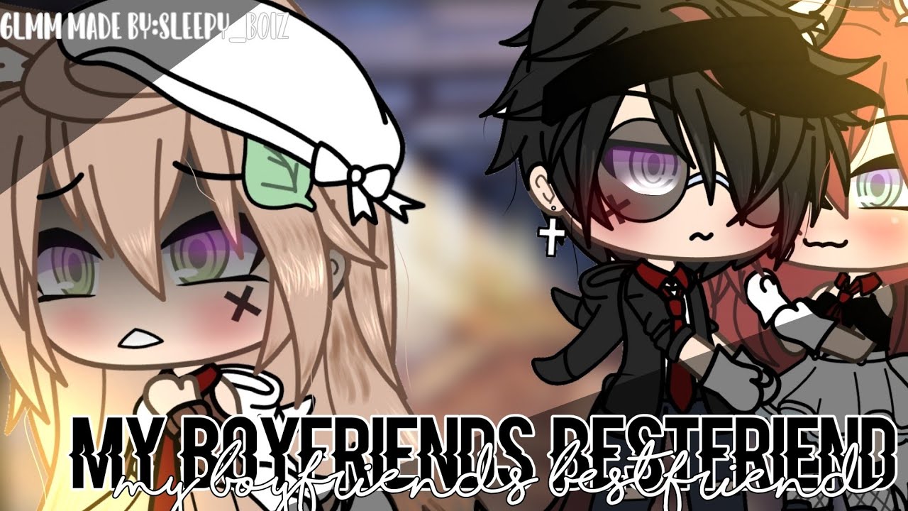 My Boyfriend's Best friend ||GLMM||Gacha Life Mini Movie{INSPIRED ...