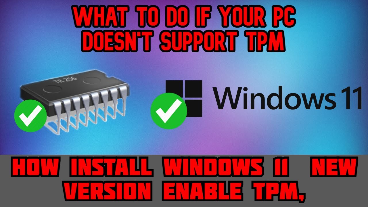 [HOW] Install Windows 11 Enable TPM and What to Do if Your PC Doesn't ...