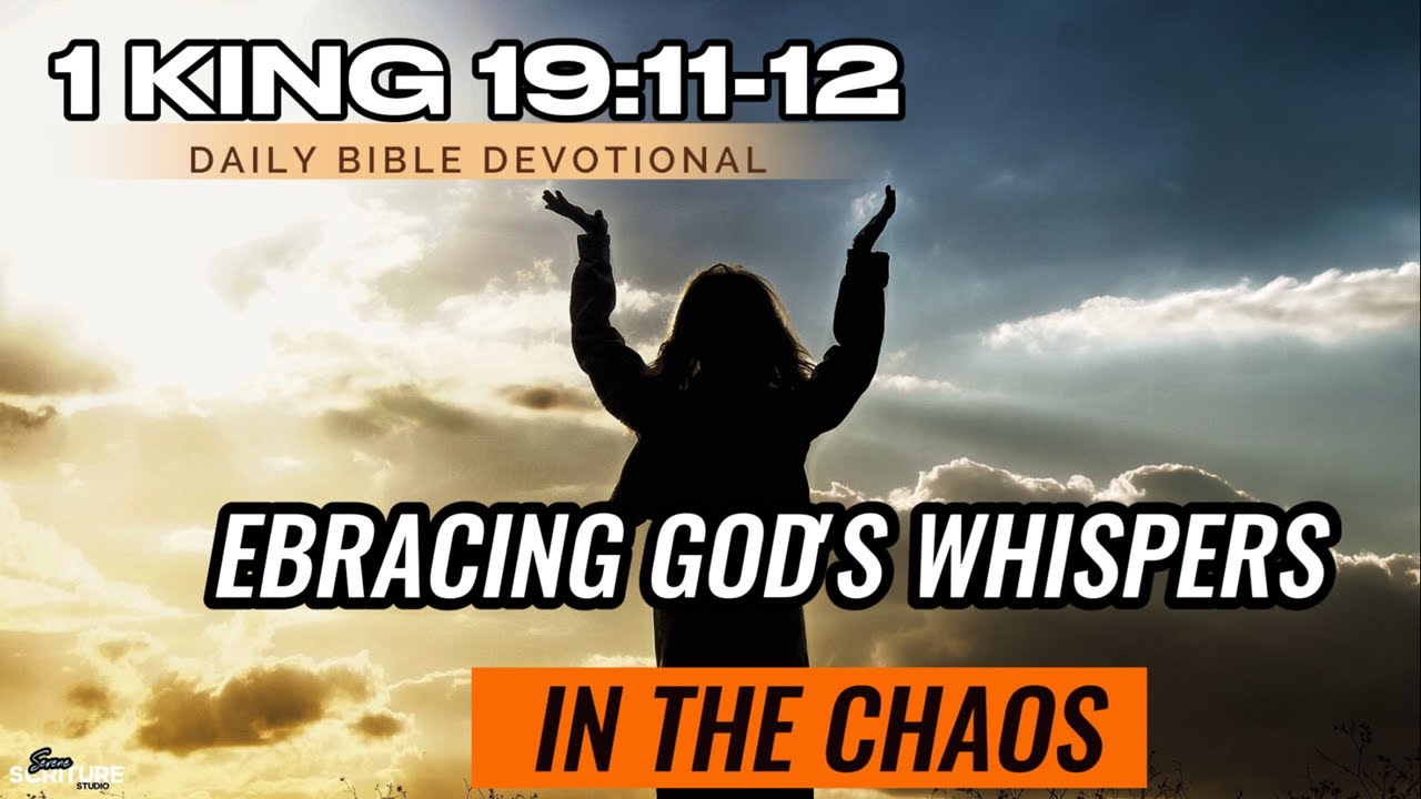 Embracing God's Whispers in the Chaos | 1 KING 19:11-12 Daily Bible ...
