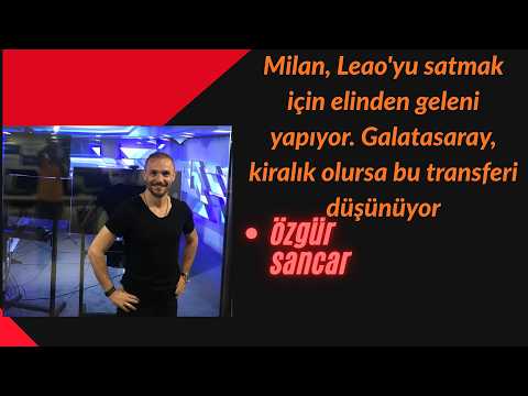 Milan, Leao'yu satmak için elinden geleni yapıyor.Galatasaray, kiralık olursa bu transferi düşünüyor